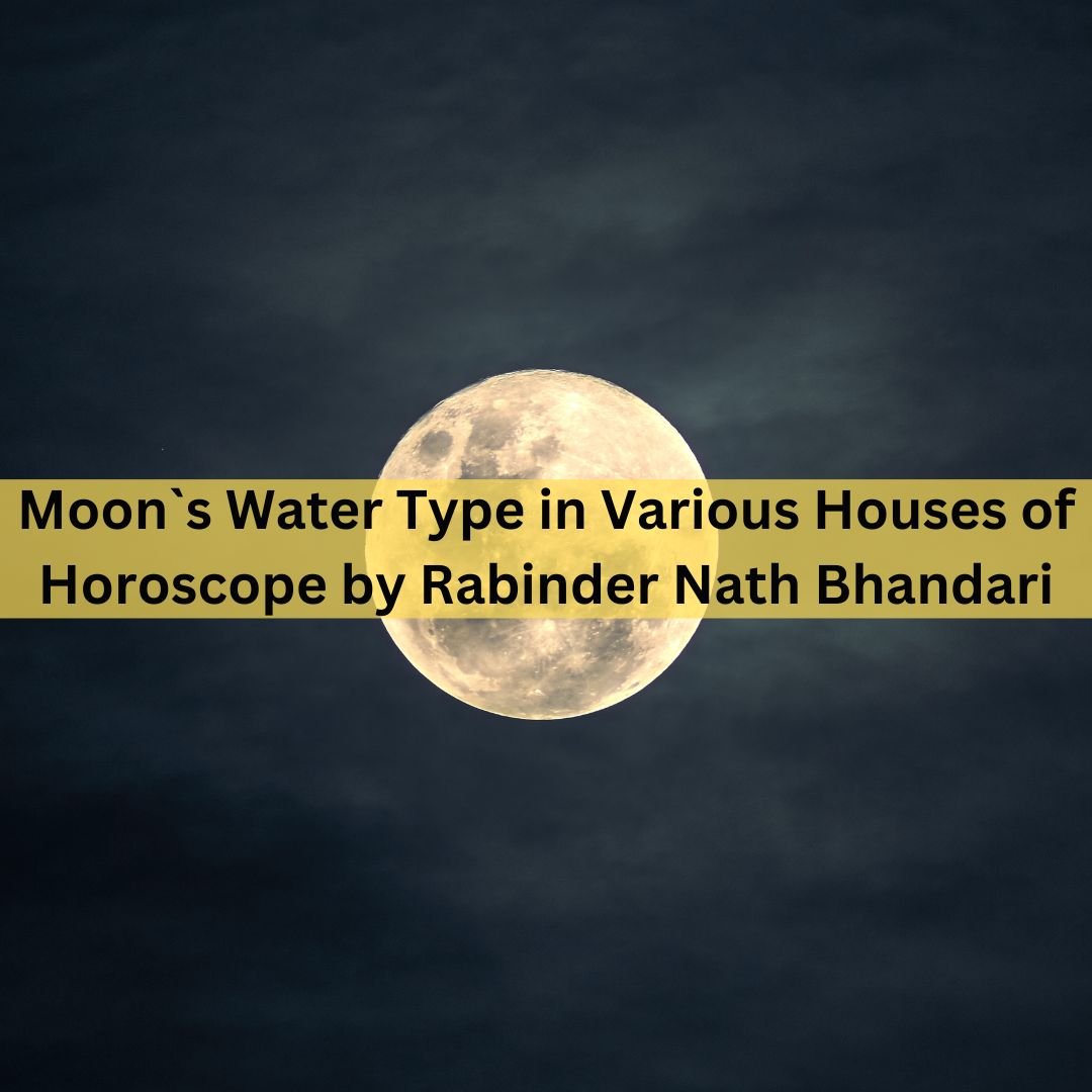 Moon`s Water Type in Various Houses of Horoscope