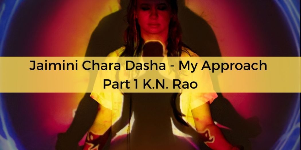 Jaimini Chara Dasha - My Approach Part 1 K.N. Rao