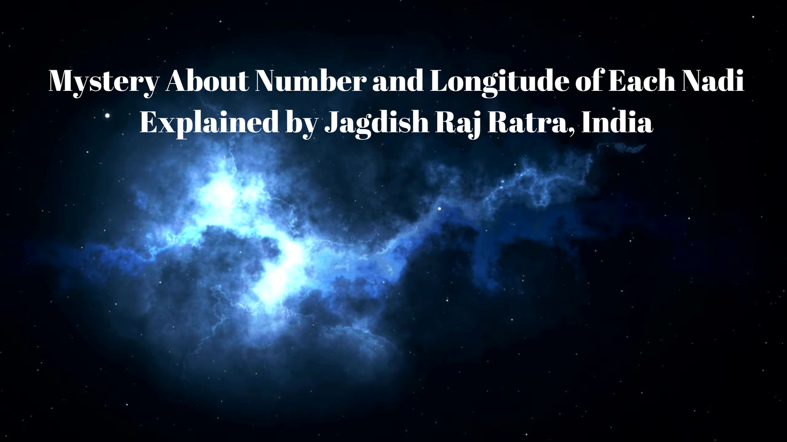 Mystery About Number and Longitude of Each Nadi Explained by Jagdish ...